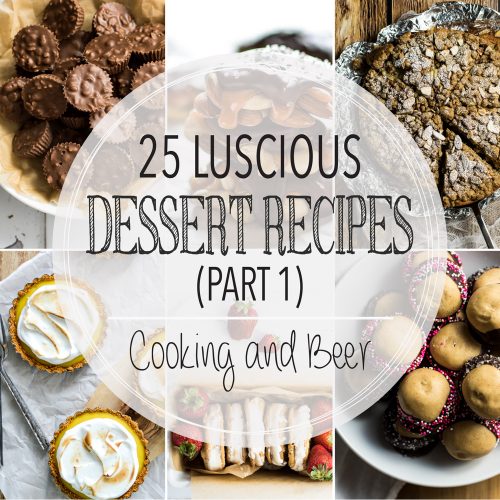 25 Luscious Dessert Recipes (Part 1) - Cooking and Beer